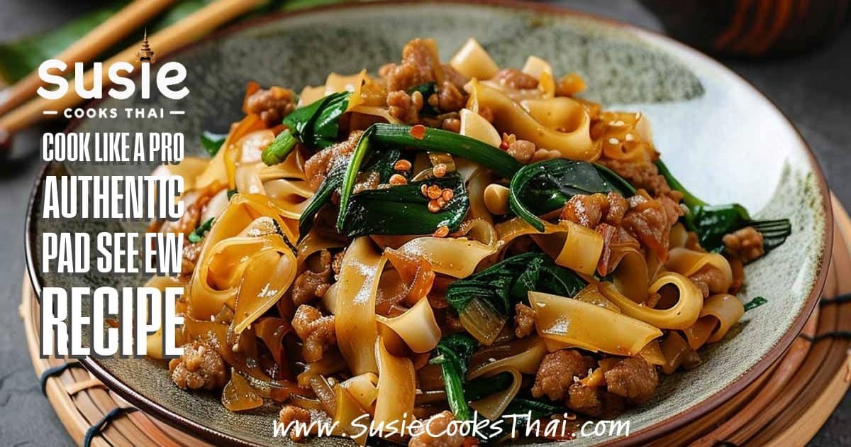 Pad See Ew (Thai Stir Fry Noodles) - Susie Cooks Thai