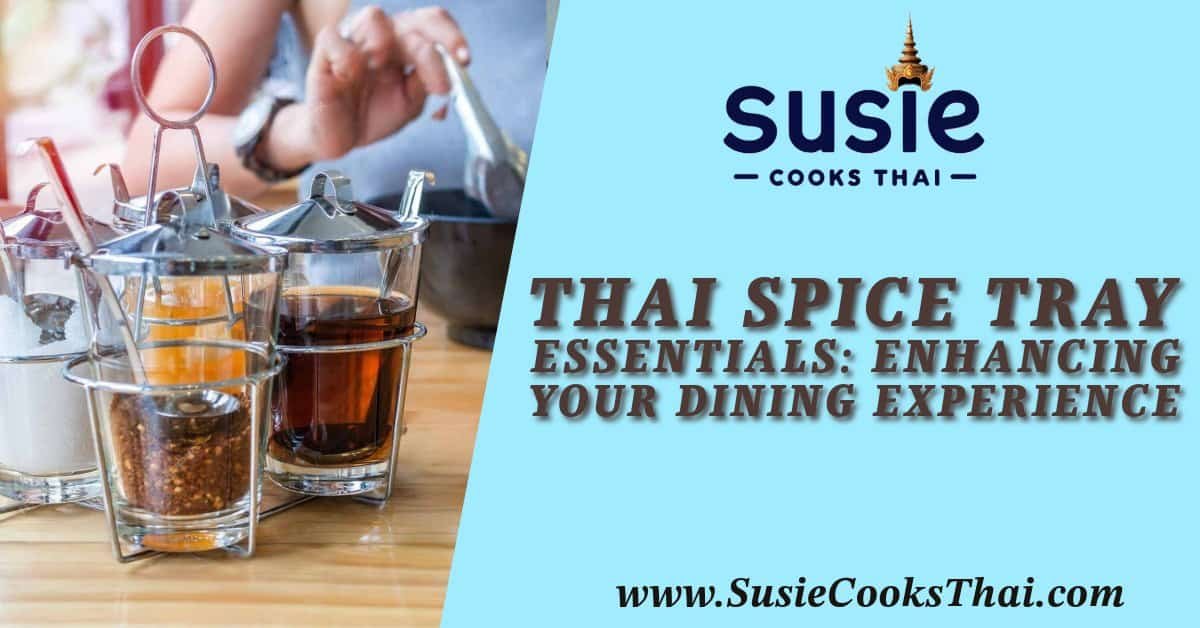 Thai Spice Tray Essentials: Enhancing Your Dining Experience - Susie ...